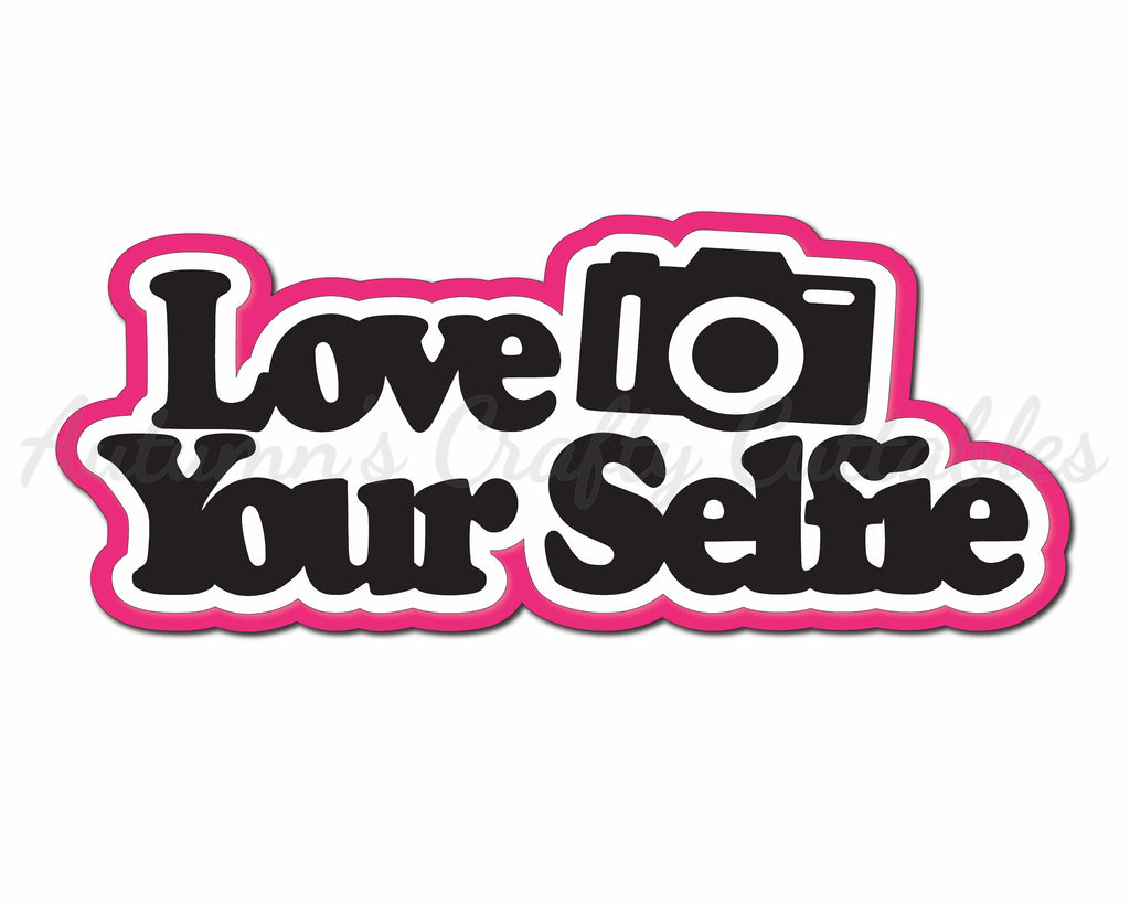 Love Your Selfie - Digital Cut File - SVG - INSTANT DOWNLOAD – Autumn's ...