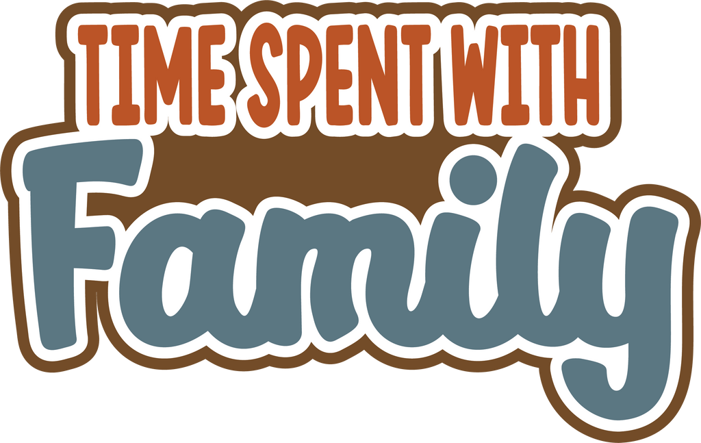 Time Spent with Family - Digital Cut File - SVG - INSTANT DOWNLOAD ...
