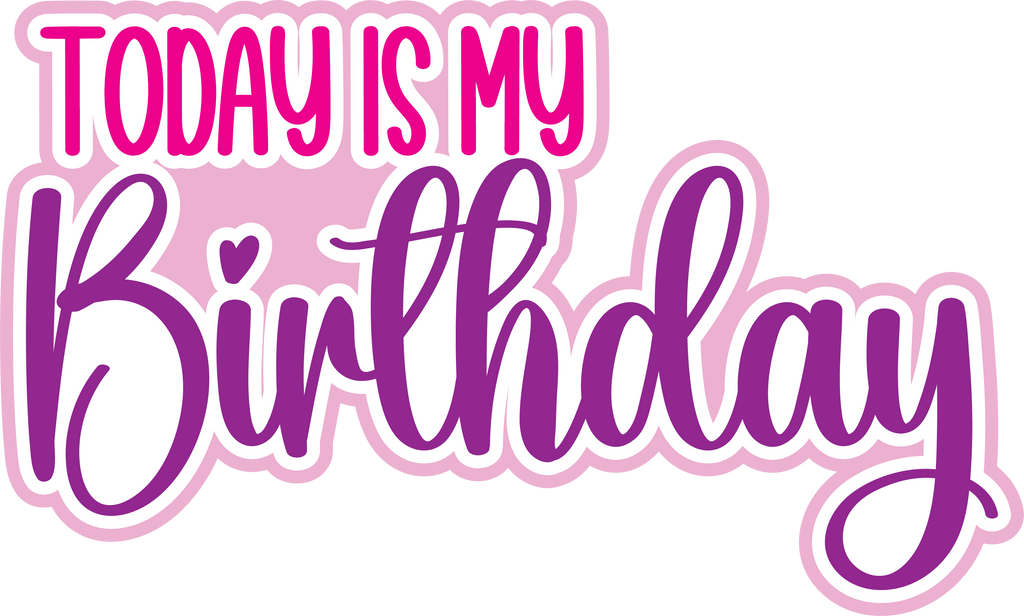 Today is My Birthday - Digital Cut File - SVG - INSTANT DOWNLOAD – Autumn's Crafty Cuttables
