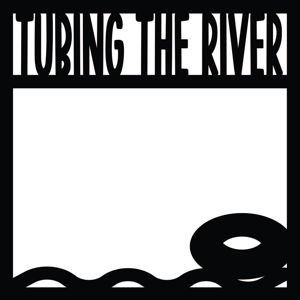 Tubing the River - Scrapbook Page Overlay - Digital Cut File - SVG - I ...