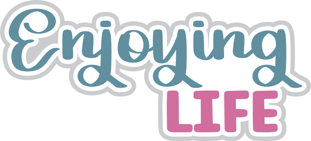 Enjoying Life - Digital Cut File - SVG - INSTANT DOWNLOAD – Autumn's ...