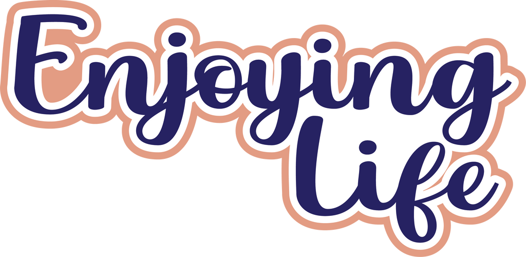 Enjoying Life - Digital Cut File - SVG - INSTANT DOWNLOAD – Autumn's ...