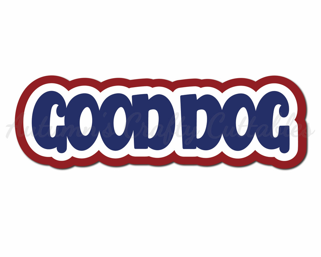 Good Dog - Digital Cut File - SVG - INSTANT DOWNLOAD – Autumn's Crafty ...