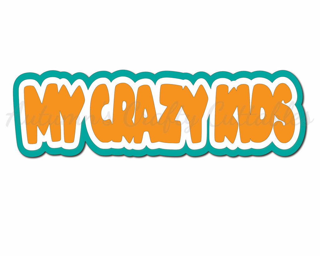 My Crazy Kids - Digital Cut File - SVG - INSTANT DOWNLOAD – Autumn's ...