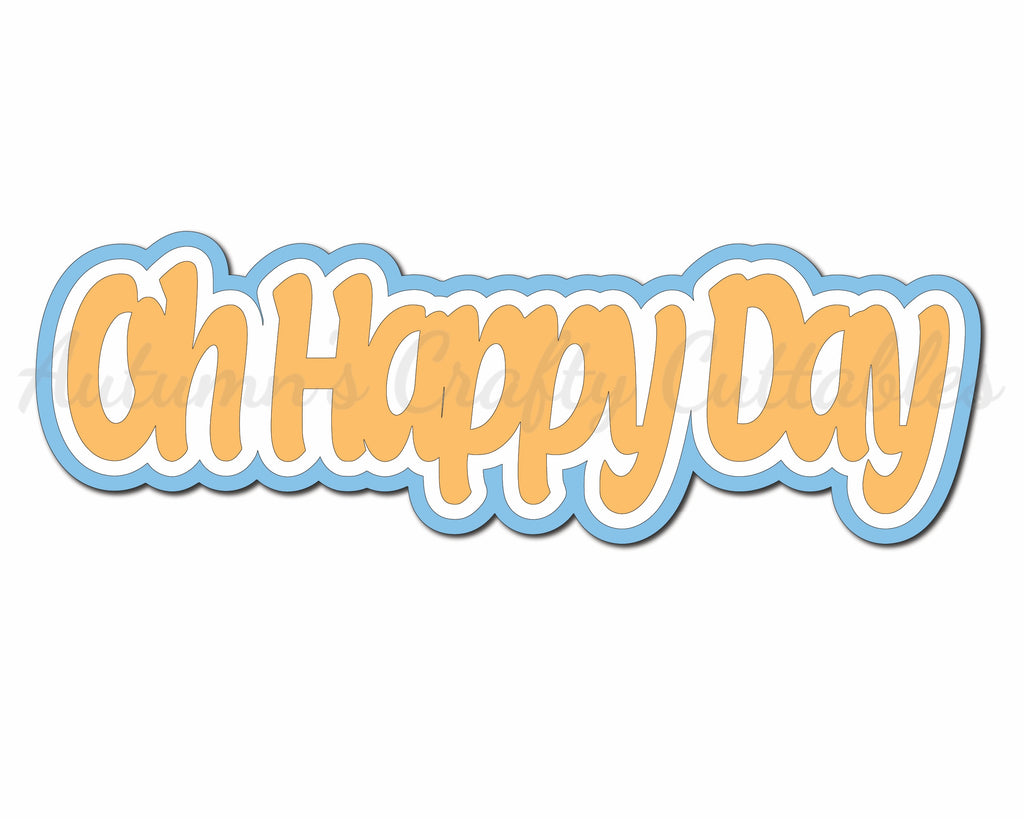 Oh Happy Day - Digital Cut File - SVG - INSTANT DOWNLOAD – Autumn's ...