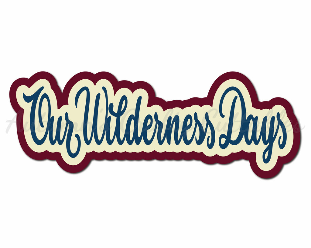 Our Wilderness Days - Digital Cut File - SVG - INSTANT DOWNLOAD ...
