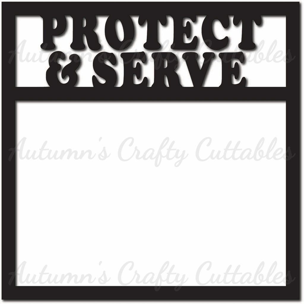 Protect & Serve - Scrapbook Page Overlay - Digital Cut File - SVG - IN ...