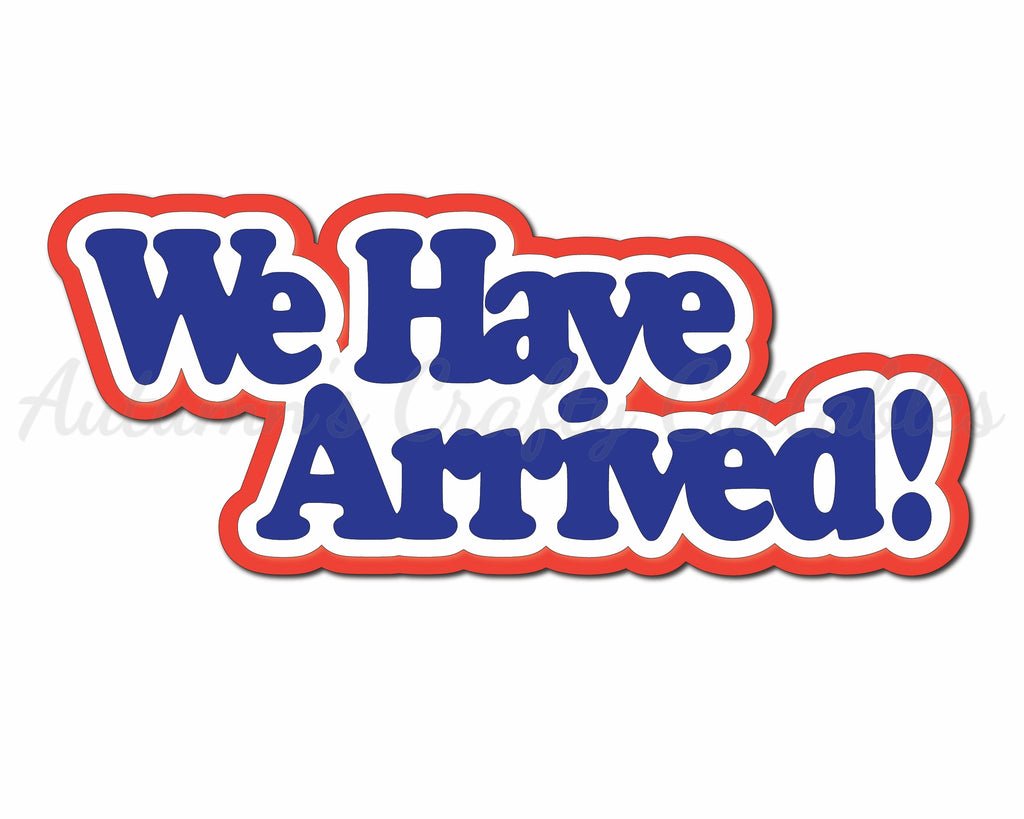 We Have Arrived! - Digital Cut File - SVG - INSTANT DOWNLOAD – Autumn's ...